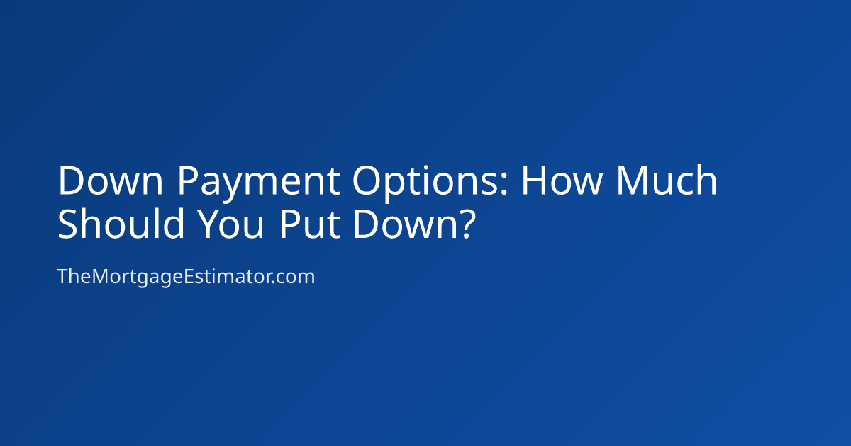 Down Payment Options: How Much Should You Put Down ...